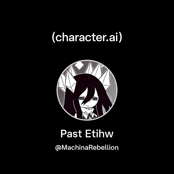 Chat with Past Etihw | character.ai | AI Chat, Reimagined–Your Words ...