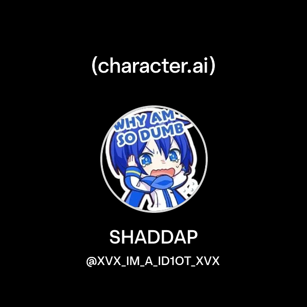 Chat with SHADDAP | character.ai | AI Chat, Reimagined–Your Words. Your ...
