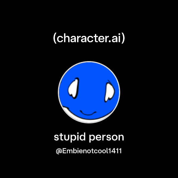 Chat with stupid person | character.ai | Personalized AI for every moment of your day