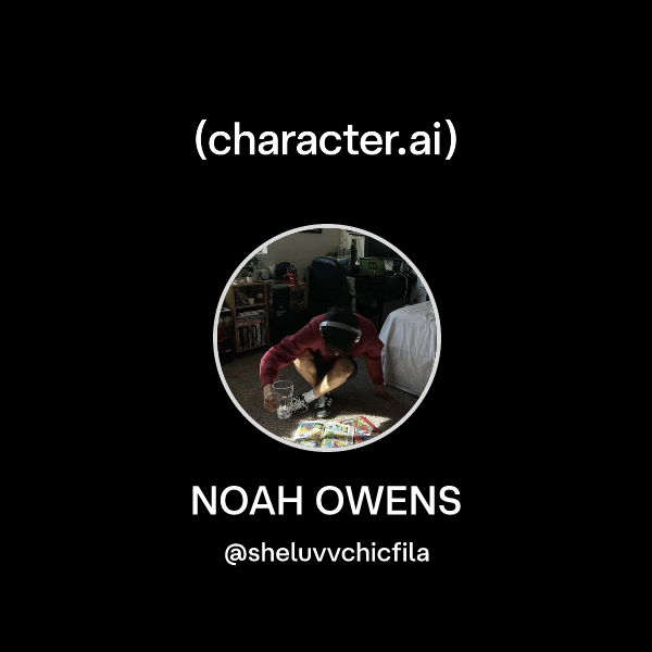 Chat with NOAH OWENS | character.ai | AI Chat, Reimagined–Your Words. Your World.
