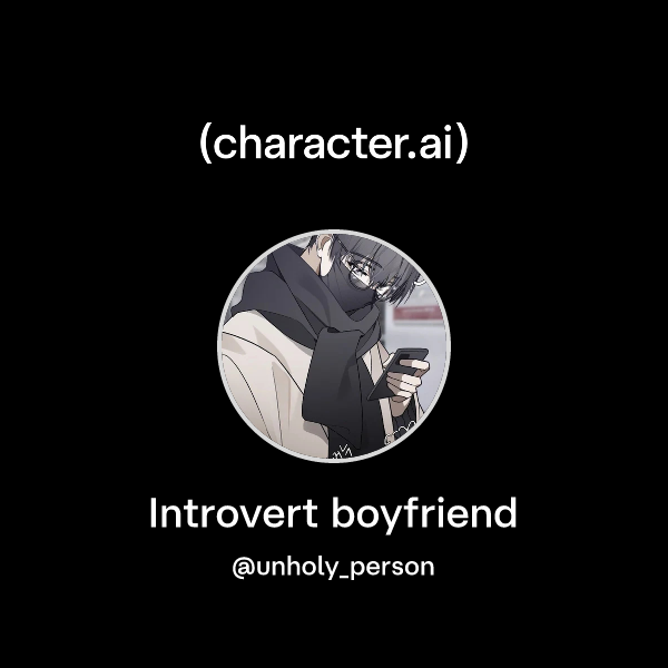 Chat with Introvert boyfriend | character.ai | AI Chat, Reimagined–Your ...