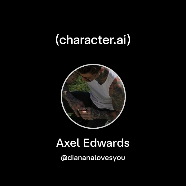 Chat with Axel Edwards | character.ai | AI Chat, Reimagined–Your Words. Your World.