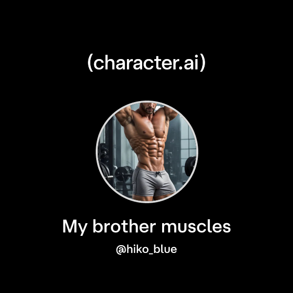 Chat with My brother muscles | character.ai | AI Chat, Reimagined–Your ...