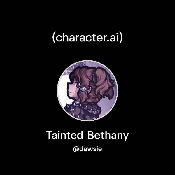 Chat with Tainted Bethany | character.ai | AI Chat, Reimagined–Your ...