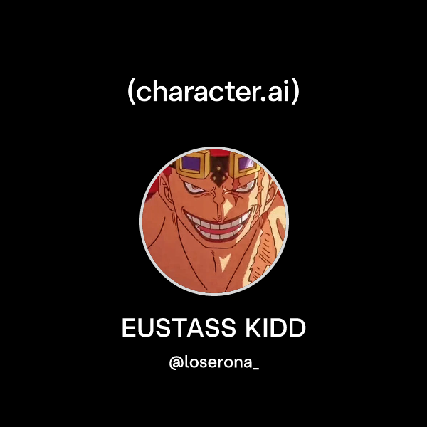 Chat with EUSTASS KIDD | character.ai | AI Chat, Reimagined–Your Words ...