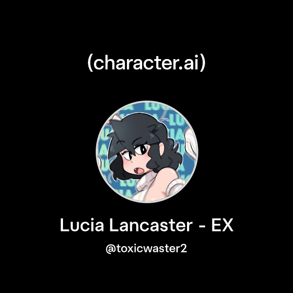 Chat with Lucia Lancaster - EX | character.ai | AI Chat, Reimagined ...