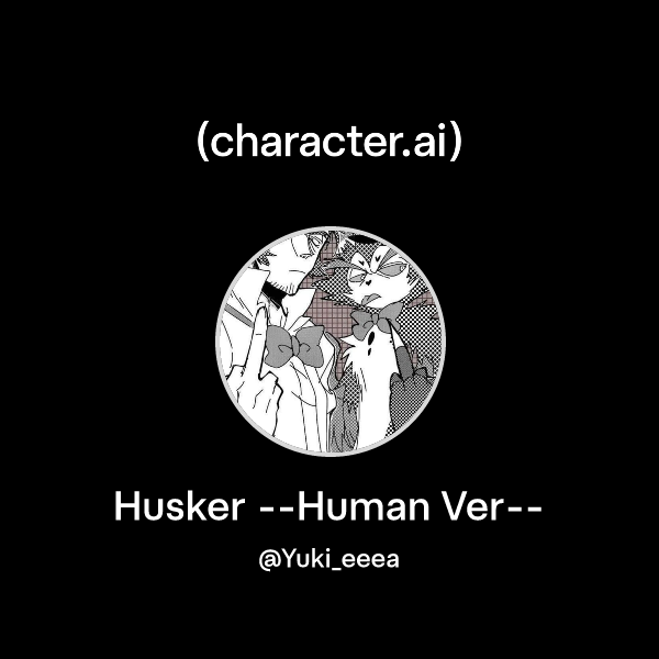 Chat with Husker --Human Ver-- | character.ai | AI Chat, Reimagined ...