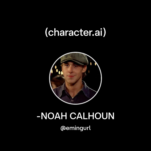 Chat with -NOAH CALHOUN | character.ai | AI Chat, Reimagined–Your Words ...