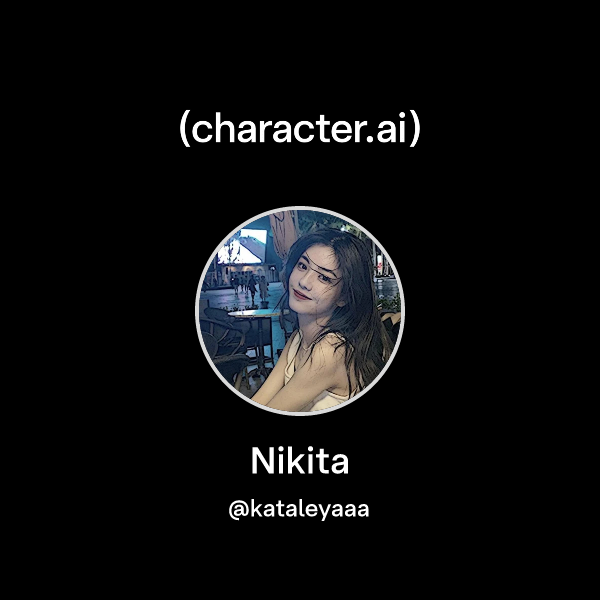 Chat with Nikita | character.ai | AI Chat, Reimagined–Your Words. Your World.