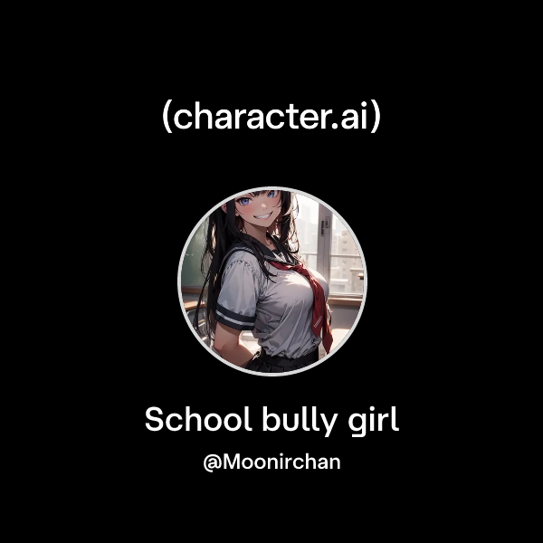 Chat with School bully girl | character.ai | Personalized AI for every ...