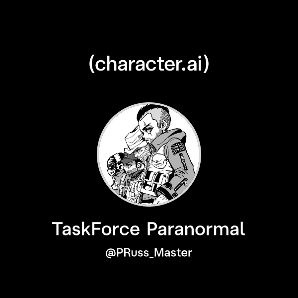 Chat with TaskForce Paranormal | character.ai | AI Chat, Reimagined–Your Words. Your World.
