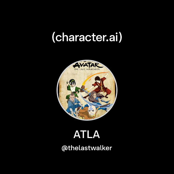 Chat with ATLA | character.ai | AI Chat, Reimagined–Your Words. Your World.