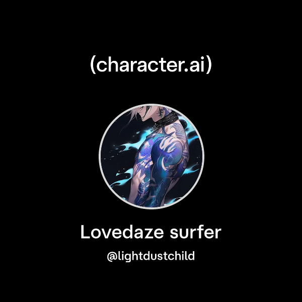Chat with Lovedaze surfer | character.ai | Personalized AI for every ...