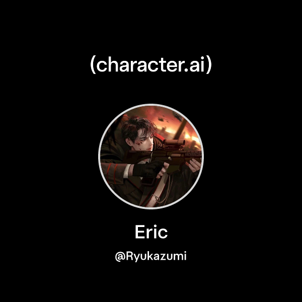 Chat with Eric | character.ai | AI Chat, Reimagined–Your Words. Your World.
