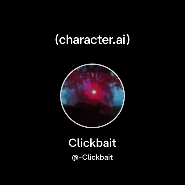 Clickbait (@-Clickbait) | character.ai | AI Chat, Reimagined–Your Words ...