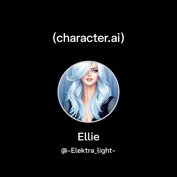 Ellie (@-Elektra_light-) | character.ai | AI Chat, Reimagined–Your ...