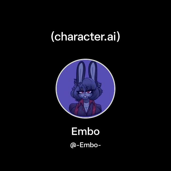 Embo (@-Embo-) | character.ai | AI Chat, Reimagined–Your Words. Your World.