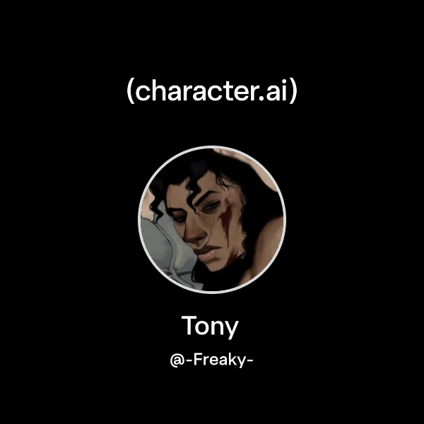 Tony (@-Freaky-) | character.ai | AI Chat, Reimagined–Your Words. Your ...