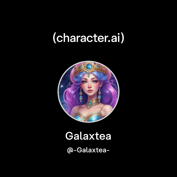 Galaxtea (@-Galaxtea-) | character.ai | AI Chat, Reimagined–Your Words ...