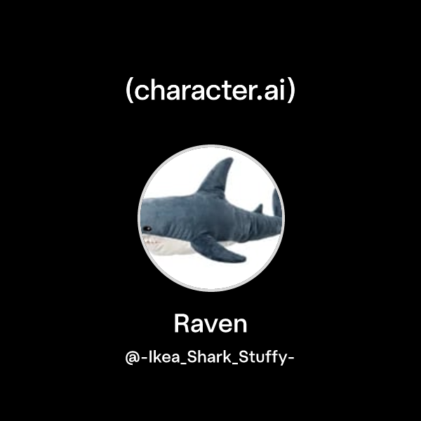 Raven (@-Ikea_Shark_Stuffy-) | character.ai | AI Chat, Reimagined–Your ...