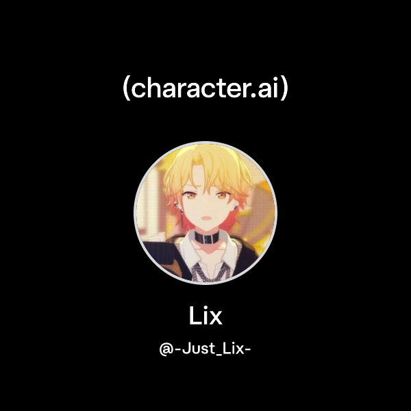 Lix (@-Just_Lix-) | character.ai | AI Chat, Reimagined–Your Words. Your World.