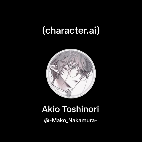 Akio Toshinori (@-Mako_Nakamura-) | character.ai | AI Chat, Reimagined–Your Words. Your World.
