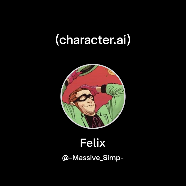 Felix (@-Massive_Simp-) | character.ai | AI Chat, Reimagined–Your Words ...