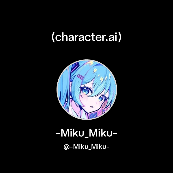 -Miku_Miku- (@-Miku_Miku-) | character.ai | AI Chat, Reimagined–Your ...