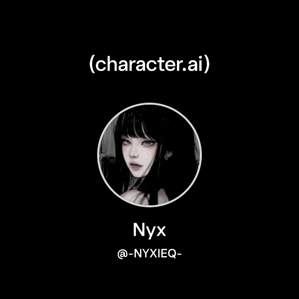 Nyx (@-NYXIEQ-) | character.ai | AI Chat, Reimagined–Your Words. Your World.
