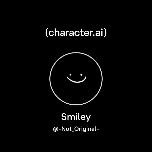 Smiley (@-Not_Original-) | character.ai | AI Chat, Reimagined–Your ...