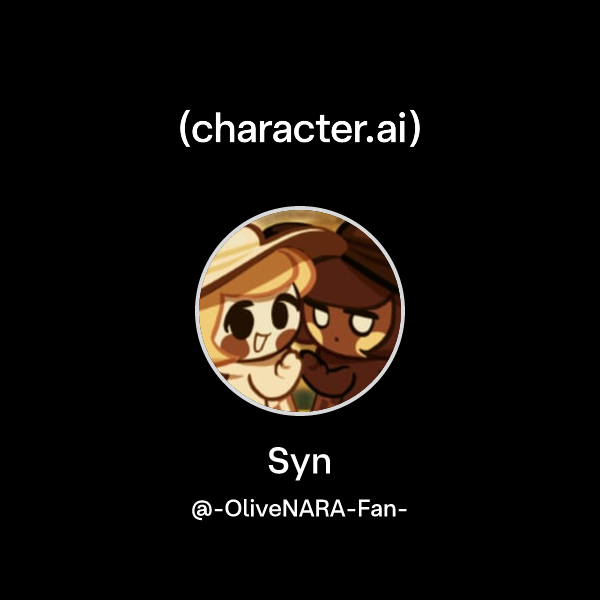 Syn (@-OliveNARA-Fan-) | character.ai | AI Chat, Reimagined–Your Words ...