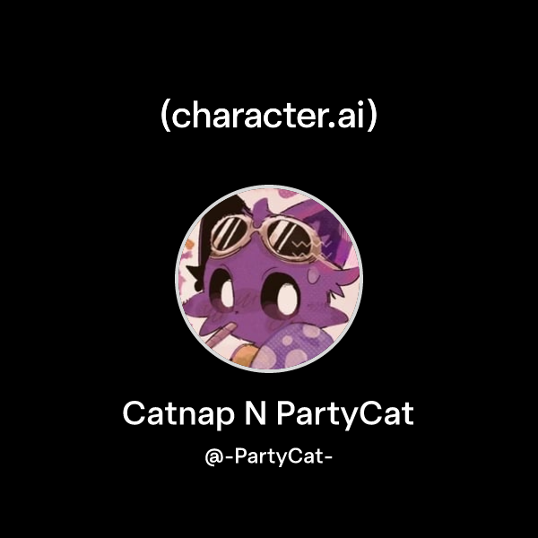 Catnap N PartyCat (@-PartyCat-) | character.ai | AI Chat, Reimagined ...