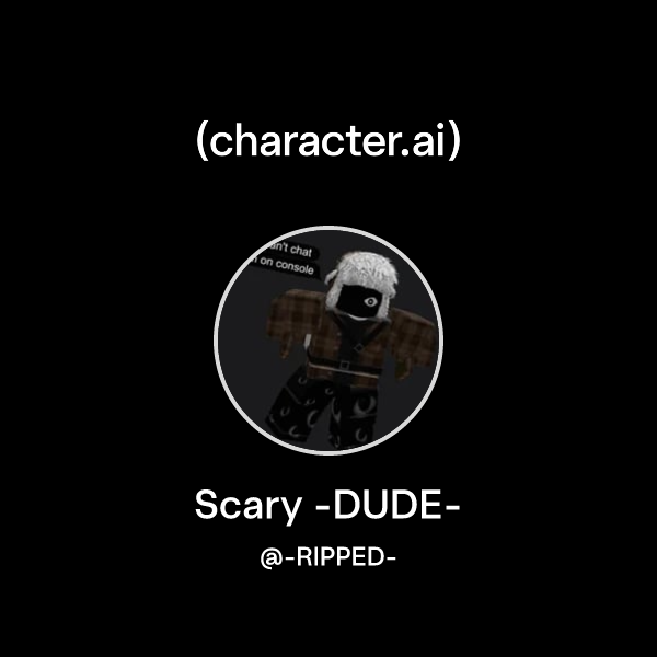 Scary -DUDE- (@-RIPPED-) | character.ai | AI Chat, Reimagined–Your ...