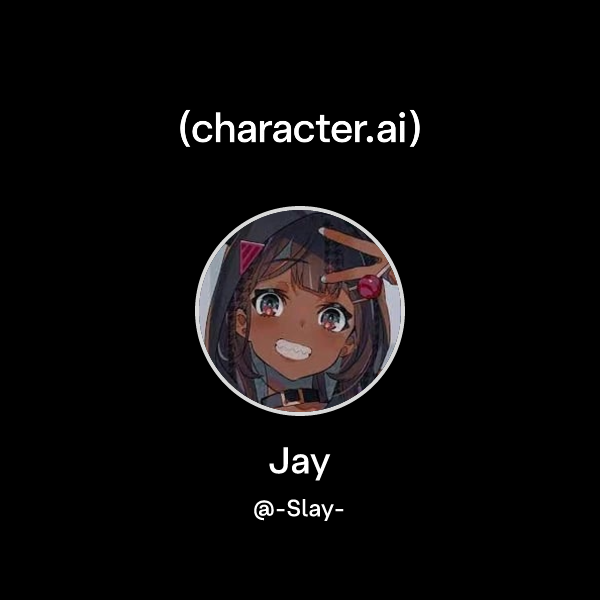 Jay (@-Slay-) | character.ai | AI Chat, Reimagined–Your Words. Your World.