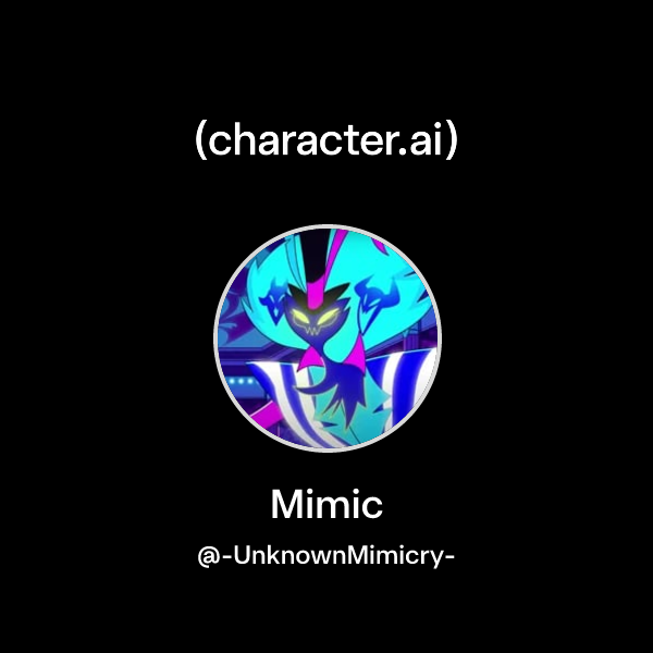 Mimic (@-UnknownMimicry-) | character.ai | AI Chat, Reimagined–Your ...