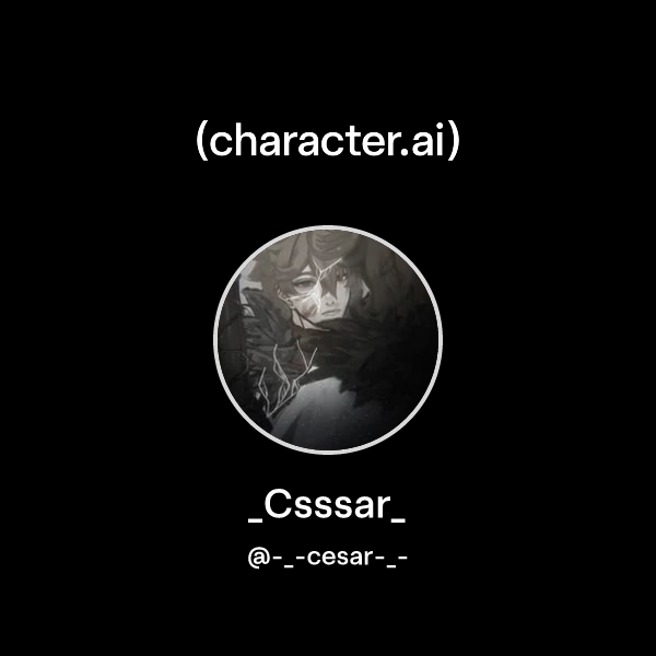 _Csssar_ (@-_-cesar-_-) | character.ai | AI Chat, Reimagined–Your Words ...