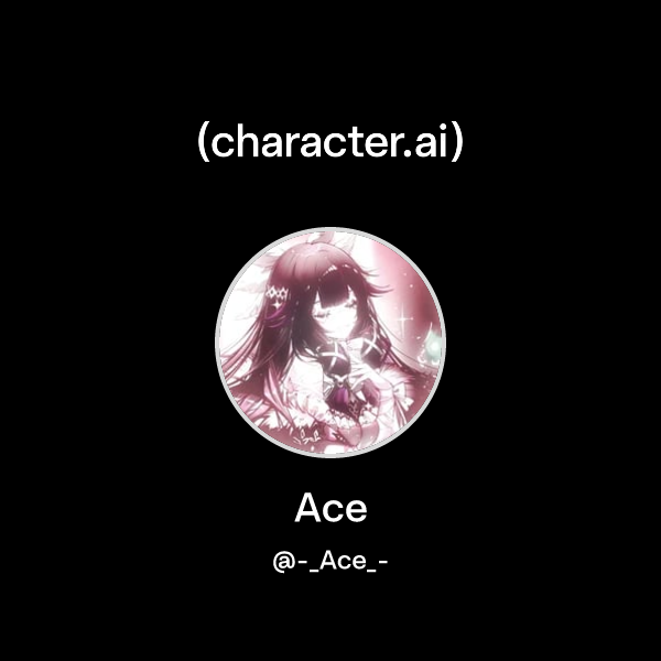 Ace (@-_Ace_-) | character.ai | AI Chat, Reimagined–Your Words. Your World.
