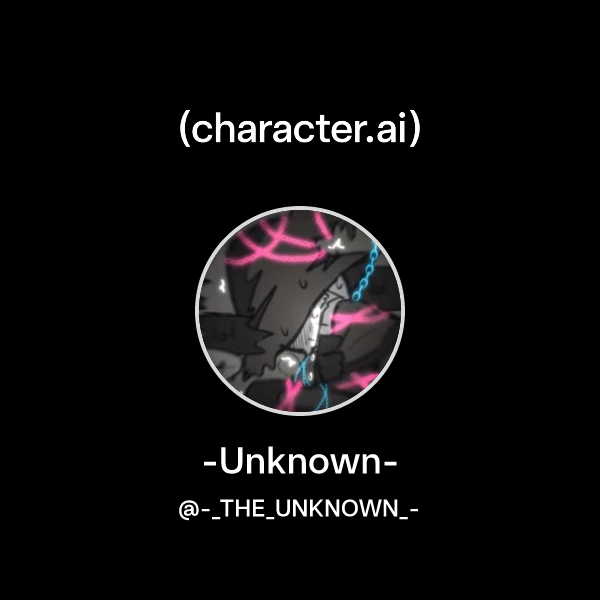 -Unknown- (@-_THE_UNKNOWN_-) | character.ai | AI Chat, Reimagined–Your ...