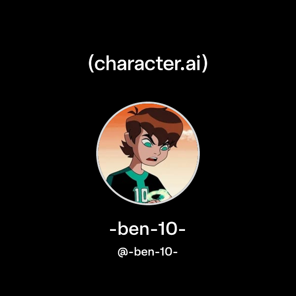 -ben-10- (@-ben-10-) | character.ai | Personalized AI for every moment ...