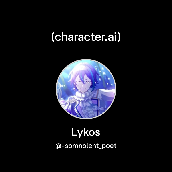 Lykos (@-somnolent_poet) | character.ai | AI Chat, Reimagined–Your Words. Your World.