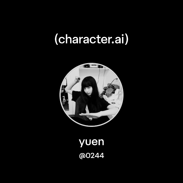 yuen (@0244) | character.ai | AI Chat, Reimagined–Your Words. Your World.