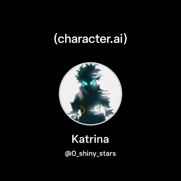 Katrina (@0_shiny_stars) | character.ai | AI Chat, Reimagined–Your Words. Your World.
