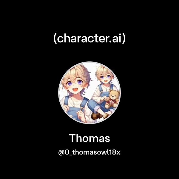 Thomas (@0_thomasowl18x) | character.ai | AI Chat, Reimagined–Your ...