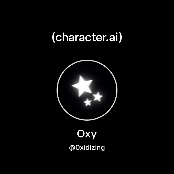 Oxy (@0xidizing) | character.ai | AI Chat, Reimagined–Your Words. Your World.
