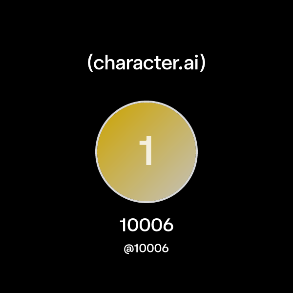 10006 (@10006) | character.ai | Personalized AI for every moment of your day