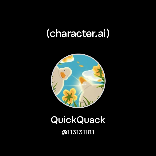 QuickQuack (@113131181) | character.ai | Personalized AI for every moment of your day