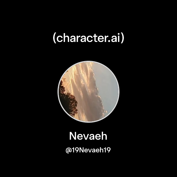 Nevaeh (@19Nevaeh19) | character.ai | Personalized AI for every moment of your day