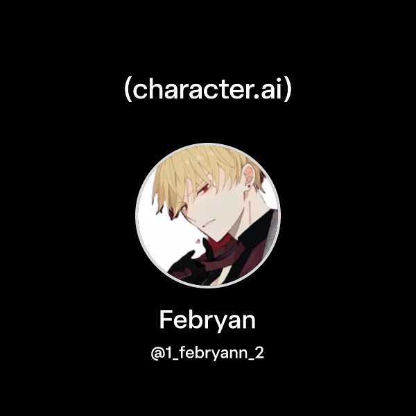 Febryan (@1_febryann_2) | character.ai | AI Chat, Reimagined–Your Words. Your World.