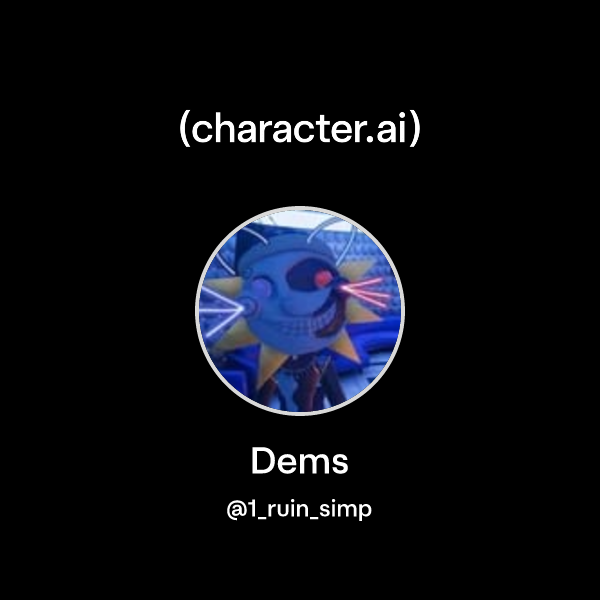 Dems (@1_ruin_simp) | character.ai | Personalized AI for every moment ...