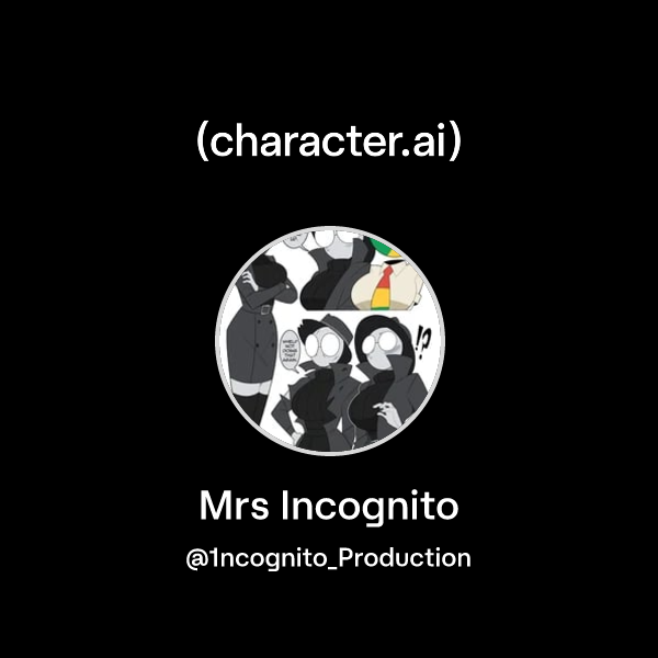 Mrs Incognito (@1ncognito_Production) | character.ai | Personalized AI ...